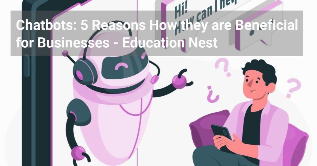 Chatbots: 5 Reasons How they are Beneficial for Businesses