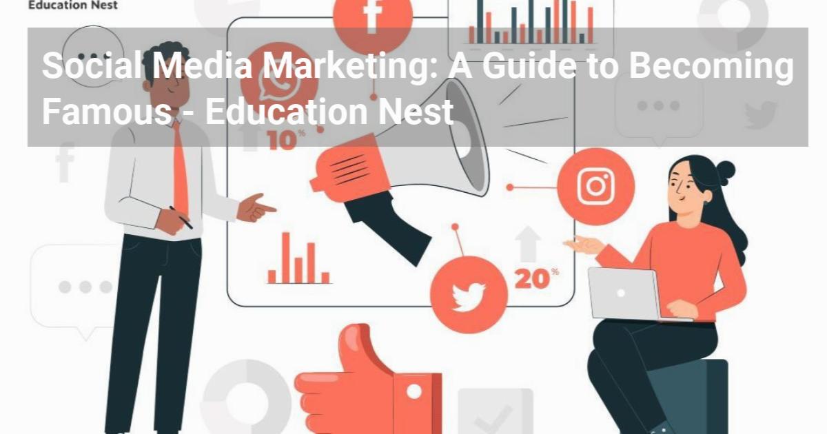 Social Media Marketing: A Guide to Becoming Famous